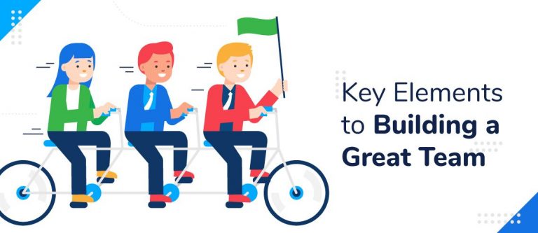 7 Key Elements To Building A Great Team