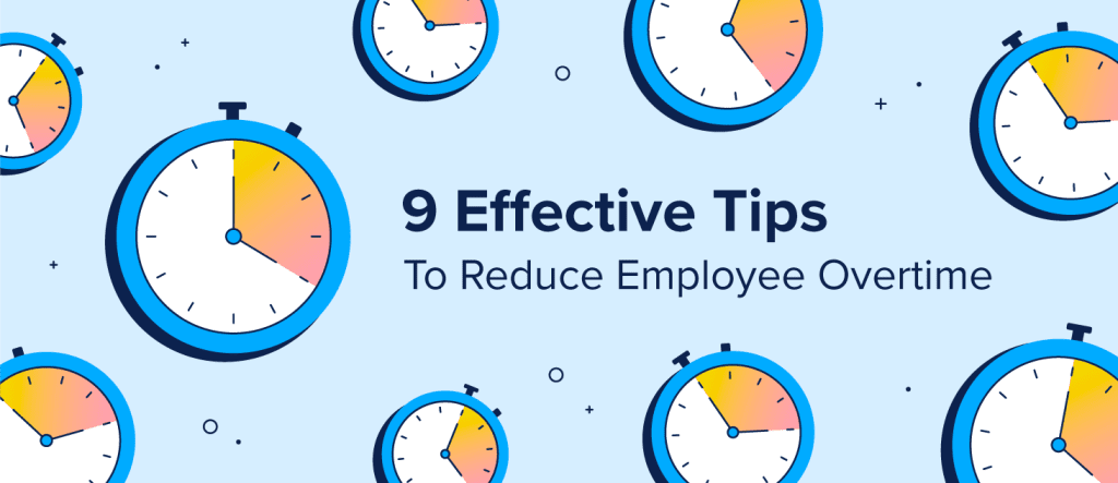 9 Tips to Reduce Employee Overtime and Improve Productivity