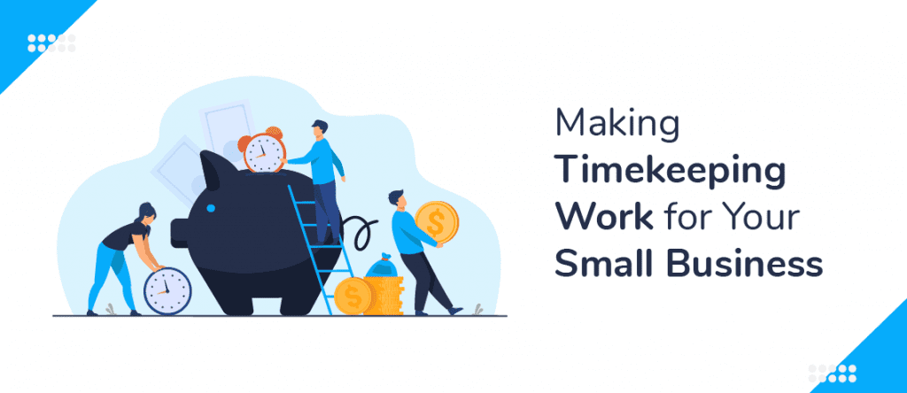 Enhance Timekeeping in Your Small Business: 4 Tips for Success