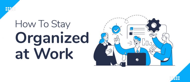 How To Stay Organized at Work: 9 Easy Tips For Managers