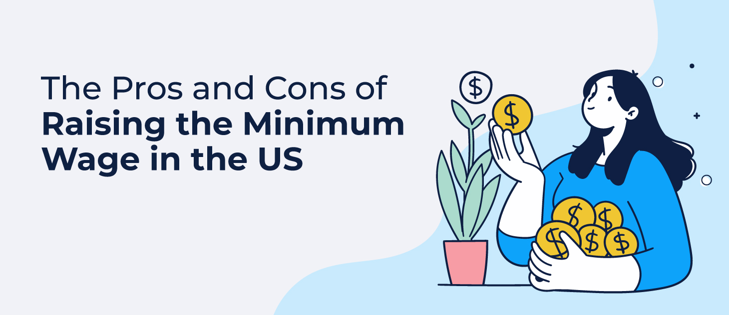 The Pros and Cons of Raising the Minimum Wage in the US The Pros and Cons of Raising the Minimum Wage in the US